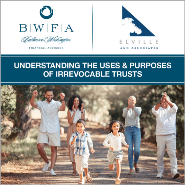 Understanding the Uses & Purposes of Irrevocable Trusts - BWFA